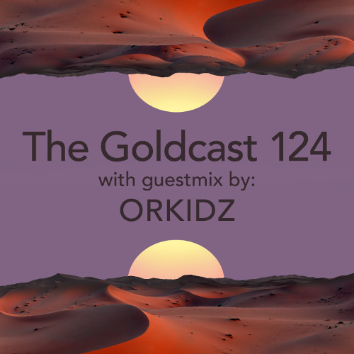 Stream The Goldcast 124 (May 9, 2025) with guestmix by ORKIDZ by Goldcap | Listen online for ...