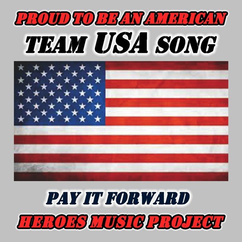 Stream Proud To Be An American (Team USA Song) by Heroes Music Project ...