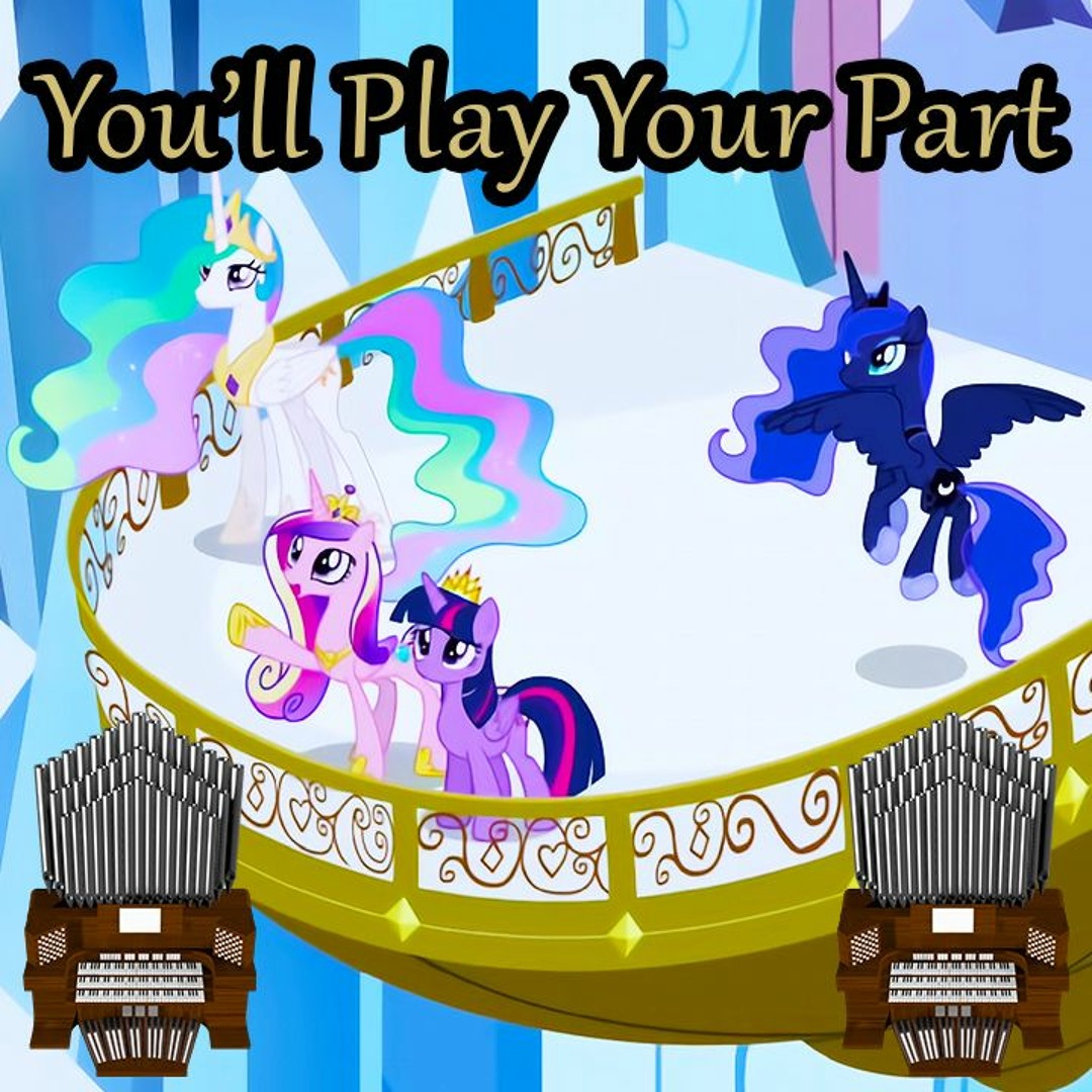 Stream You'll Play Your Part (MLP: FiM) Organ Cover by Jonny Music ...