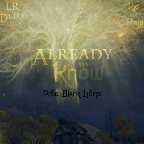 Stream Already Know (Feat. Kid Kaiju) (Black Lions) by LR Delco ... Stream Already Know (Feat. Kid Kaiju) (Black Lions) by LR Delco ...