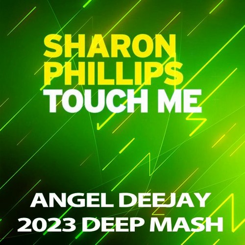 Stream SHARON PHILLIPS - TOUCH ME ( ANGEL DEEJAY 2023 DEEP MASH) FREE ...