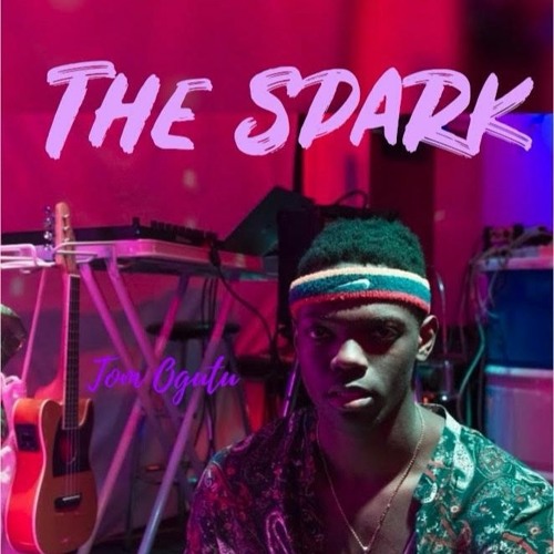 Stream The Spark by Tom Ogutu | Listen online for free on SoundCloud