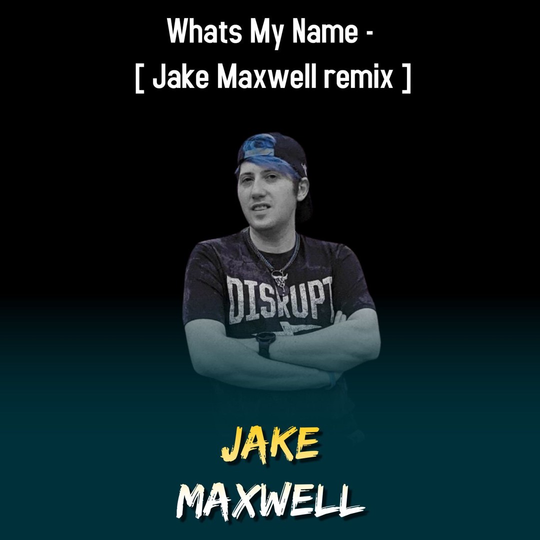 Stream Whats My Name - [ Jake Maxwell remix ] by Jake Maxwell | Listen ...