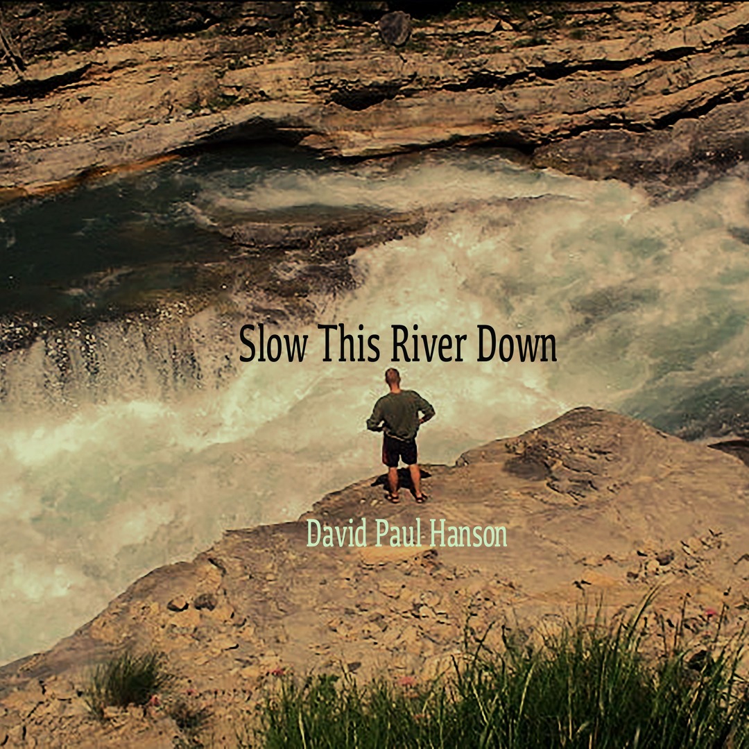 Stream Slow This River Down by David Hanson - Writer/Producer/Engineer ...