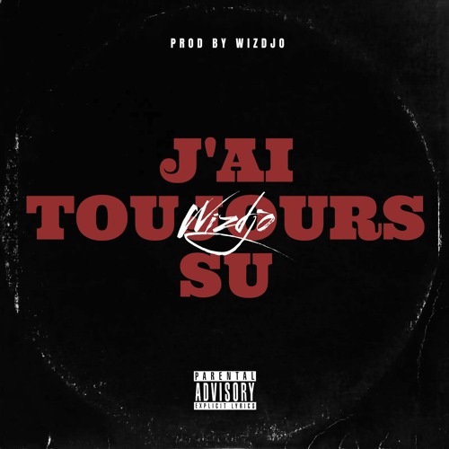 Stream WIZDJO - J'AI TOUJOURS SU by WIZDJO | Listen online for free on ...