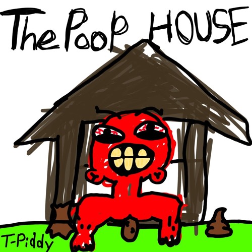 Stream The Poop House by T Piddy | Listen online for free on SoundCloud