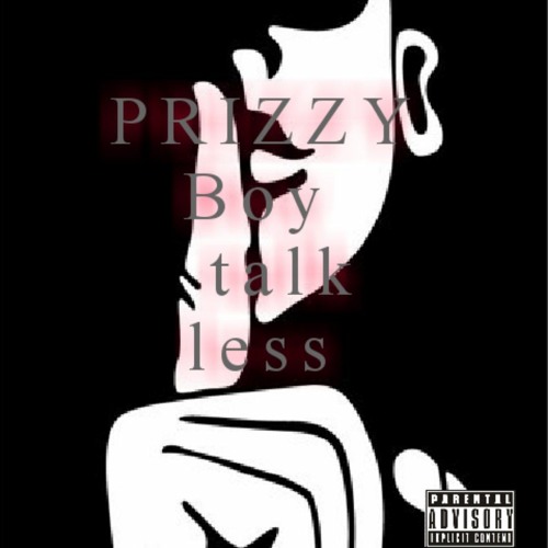 Stream Prizzy Boy (Talk Less) Prod Black Boy One The Master by PRIZZY ...