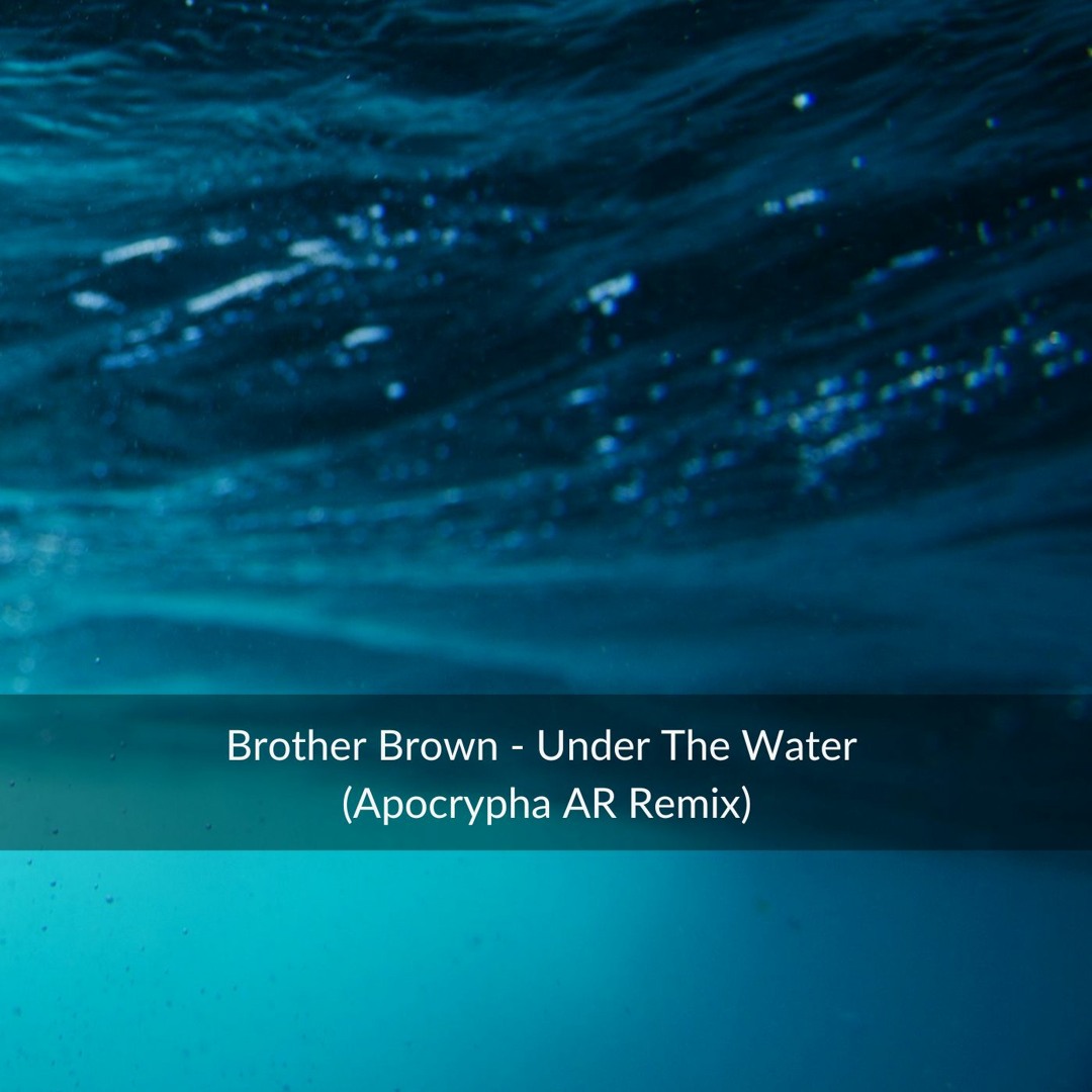 Stream Brother Brown - Under The Water (Apocrypha AR Remix) Snippet by ...