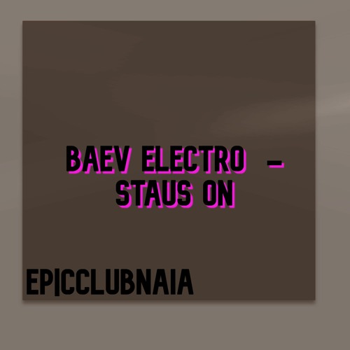 Stream Baev Electro - Staus On by Epicclubnaia | Listen online for free ...