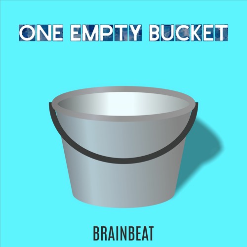 Stream One Empty Bucket by BrainBeat | Listen online for free on SoundCloud
