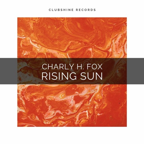 Stream Charly H Fox - Rising Sun (Sample Cut) by Clubshine Records ...