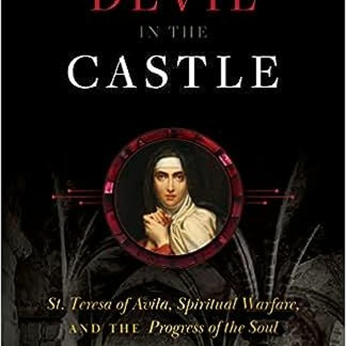 Stream 📗 26+ Devil in the Castle: St. Teresa of Avila, Spiritual ...