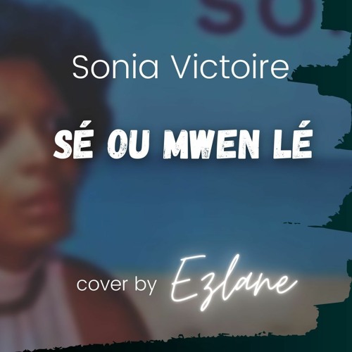 Stream Sonia Victoire - Sé Ou Mwen Lé (cover By Ezlane) by Ezlane ... Stream Sonia Victoire - Sé Ou Mwen Lé (cover By Ezlane) by Ezlane ...