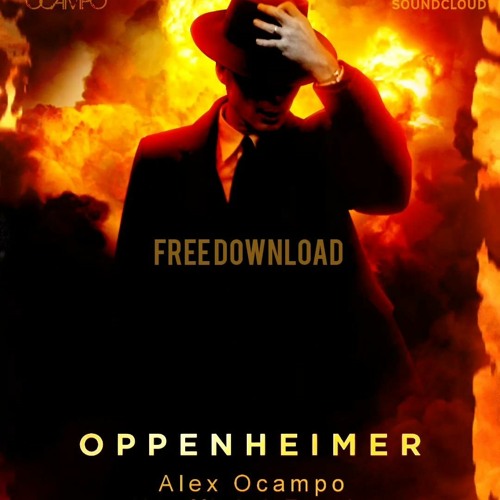 Stream Alex Ocampo - Oppenheimer Unofficial Remix by djalexocampo ...