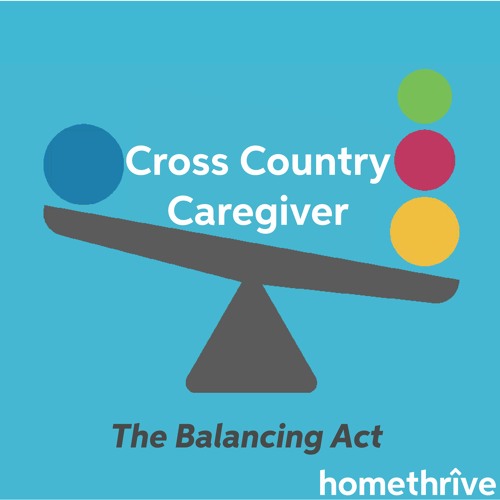 Stream The Balancing Act: Cross Country Caregiver by Homethrive | Listen online for free on ...