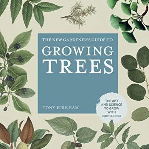 Stream episode Book The Kew Gardener's Guide to Growing Trees: The Art ...