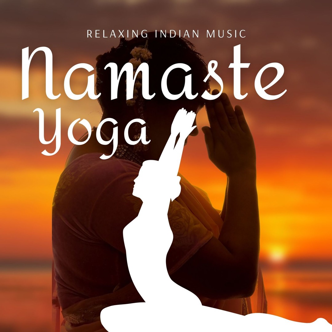 Stream Indian Yoga Music | Listen to Namaste Yoga, Relaxing Indian ...