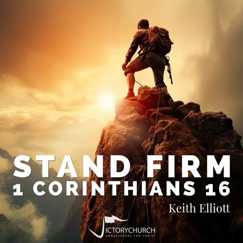 Stream Keith Elliott - Stand Firm (1 Corinthians 16) by Victory ...