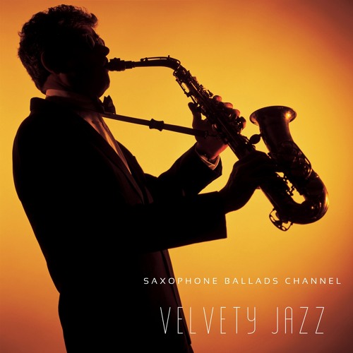 Stream Saxophone Ballads Channel | Listen to Velvety Jazz: Sensual ...