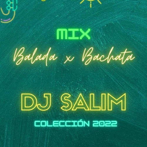 Stream MIX BALADA X BACHATA DJ SALIM - COLECCIÓN 2022 by DJ SALIM MUSIC ...