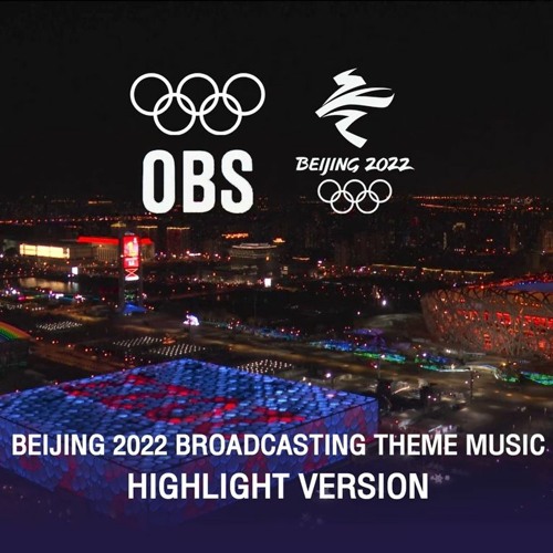 Stream BEIJING 2022 BROADCASTING THEME MUSIC - HIGHLIGHT VERSION - OBS ...