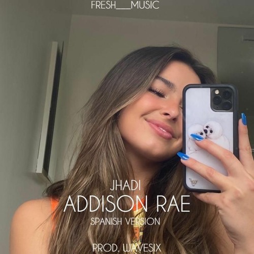 Stream ADDISON RAE (SPANISH VERSION) [PROD. WAVESIX] by JHADI | Listen ...