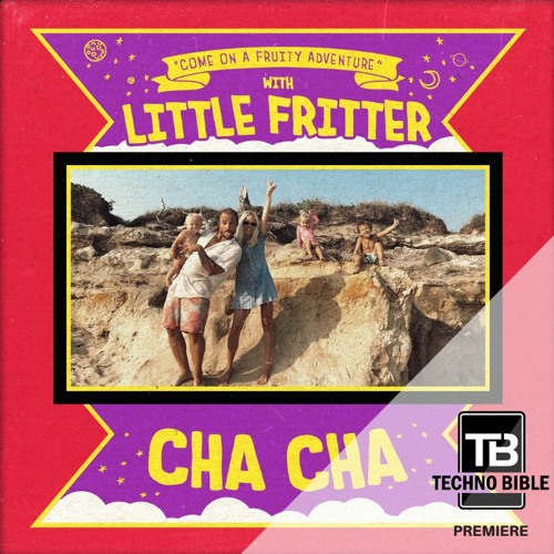 TB Premiere: Little Fritter - CHA CHA [etcetc AU] - Listen to music