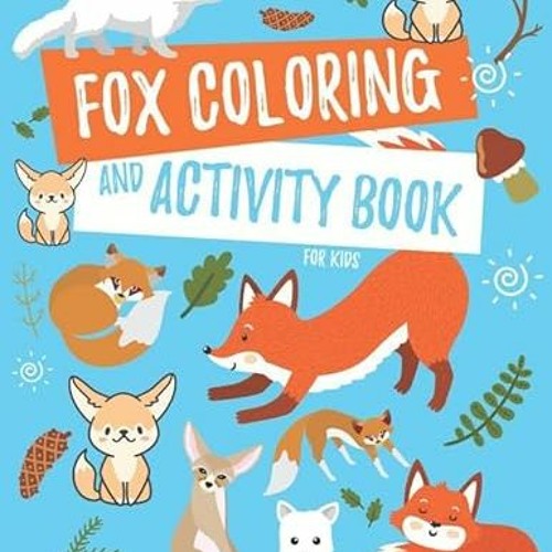 Stream View [EBOOK EPUB KINDLE PDF] Fox Coloring and Activity Book For ...