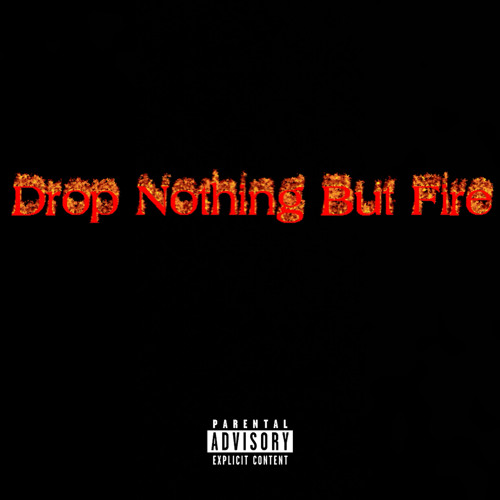 Stream Drop Nothing But Fire (Prod. SPHYNX) by DE$IRE | Listen online ...