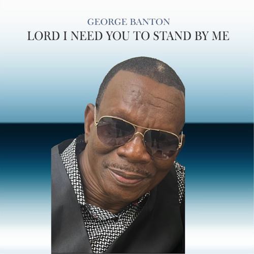 Stream George Banton | Listen to Lord I Need You To Stand By Me ...