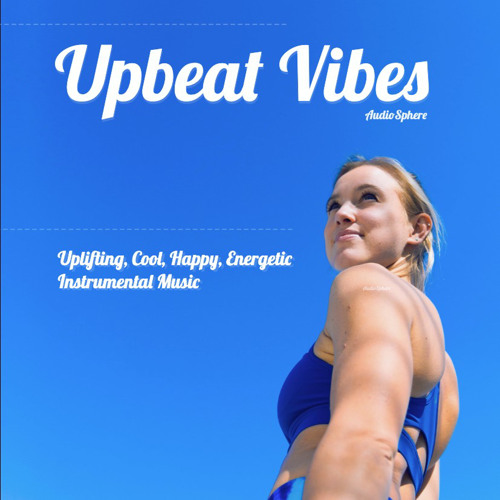 Stream Audiosphere | Listen to Upbeat Vibes: Uplifting, Cool, Happy, Energetic Instrumental ...