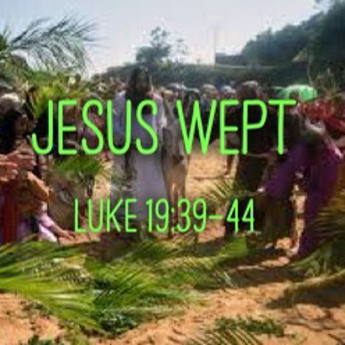 Stream 190 Jesus Wept Luke 19 39 44 Morning Worship 4 10 22 By stream-190-jesus-wept-luke-19-39-44-morning-worship-4-10-22-by