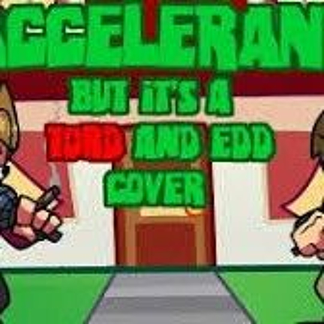Stream FNF - Accelerant, But its a Tord and Edd Cover (and Eduardo too ...