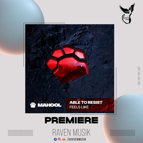 Stream PREMIERE: Able To Resist - Feels Like [MAHOOL] by Raven Musik ...