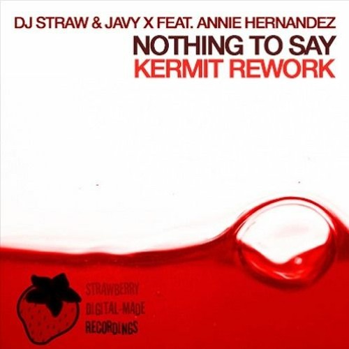 Stream DJ Straw & Javy X Feat. Annie Hernandez - Nothing To Say (Kermit ...
