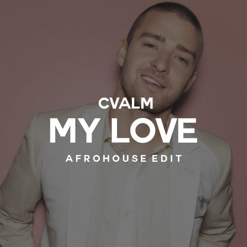 Justin Timberlake - My Love (CVALM Remix) - Listen to music