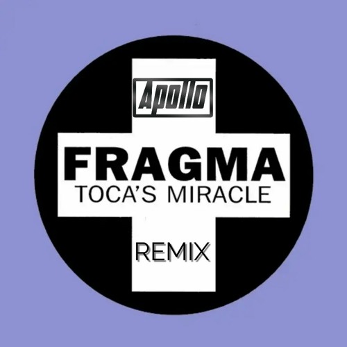 Stream Fragma - Toca's Miracle (Apollo Remix) by Apollo. | Listen ...