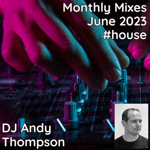 Stream Monthly Mixes - June 2023 #house by DJ Andy Thompson | Listen ...