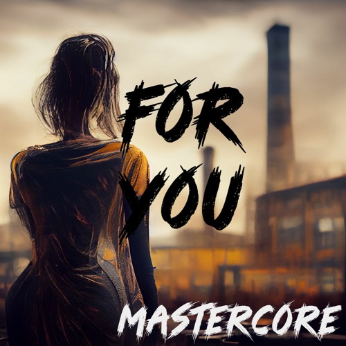 FOR YOU by MASTERCORE - Free download on ToneDen
