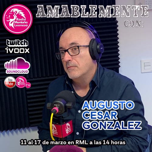 Stream episode AMABLEMENTE CON AUGUSTO CESAR GONZALEZ by RADIO MONTAÑA LEONESA podcast | Listen ...