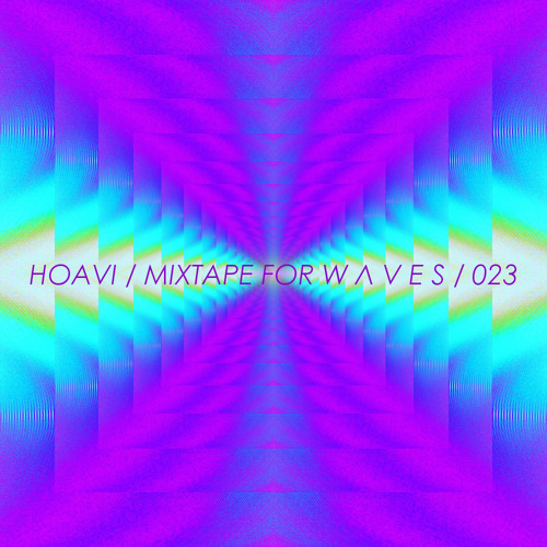 Stream Hoavi – Mixtape For W Λ V E S 023 by W A V E S | Listen online ...
