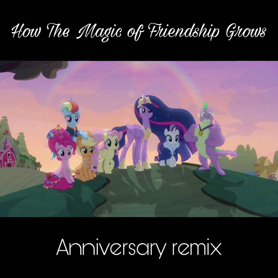 Stream How The Magic of Friendship Grows (Anniversary Remix) by ...
