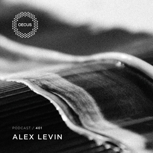 Stream OECUS Podcast 401 // ALEX LEVIN by OECUS | Listen online for free on SoundCloud