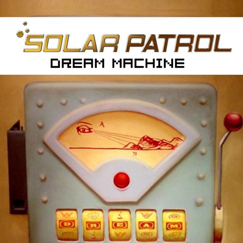 Stream Dream Machine by Solar Patrol | Listen online for free on SoundCloud