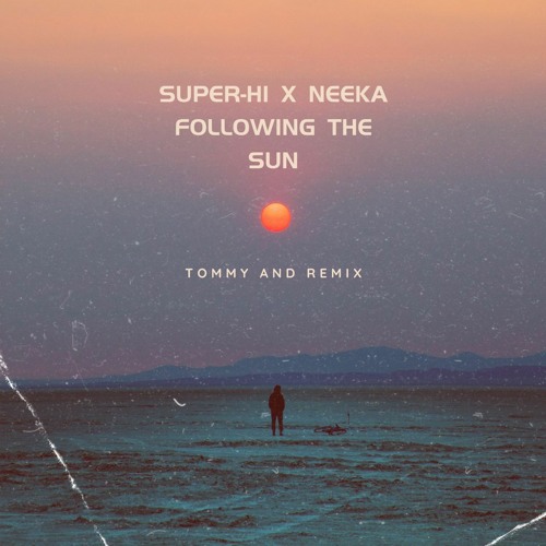 Stream SUPER - Hi X NEEKA - Following The Sun(Tommy And Remix) by Tommy ...