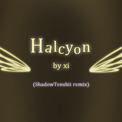 Stream Halcyon - xi (ShadowTenshii remix) by ShadowTenshii | Listen online for free on SoundCloud