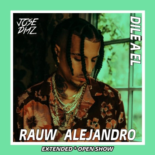 Stream Rauw Alejandro - Dile a el (OPEN SHOW)+2 versiones by Dj Jose ...