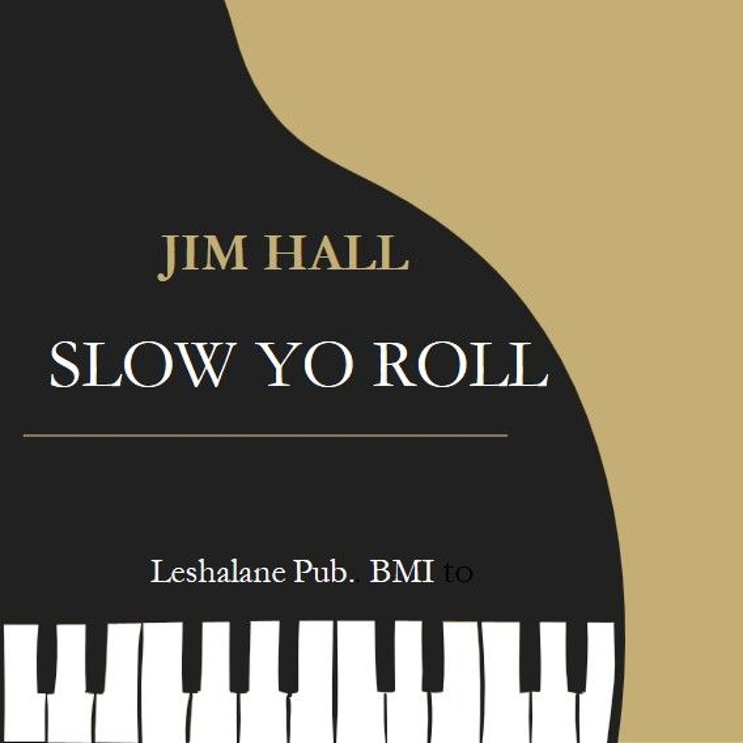 Stream Slow Yo Roll - James -Jim Hall -Leshalane Pub.- BMI by James ...