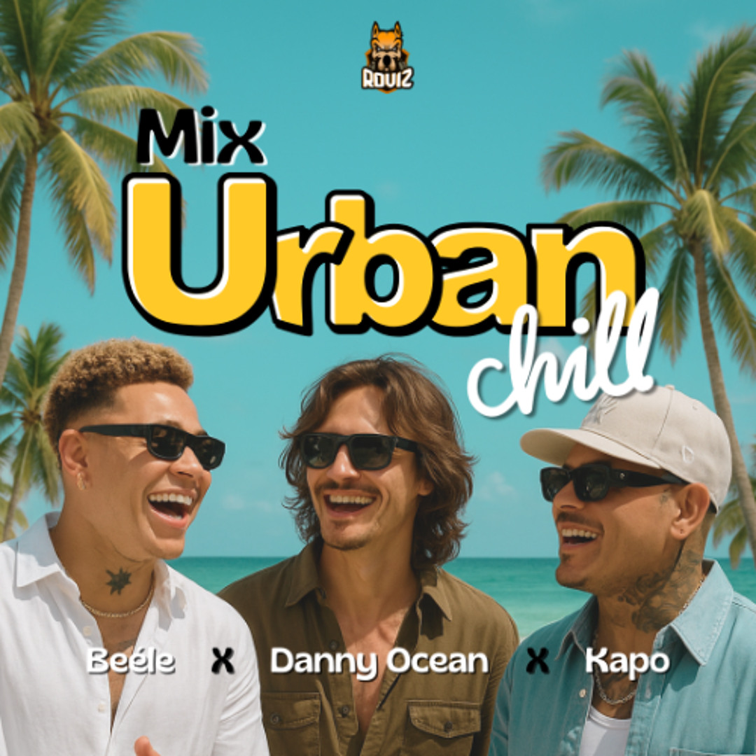 Stream Mix Urban Chill 2025 - Beele X Danny Ocean X Kapo (Disponible en ...