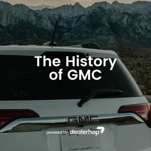 Stream episode The History Of GMC by Dealerhop podcast | Listen online for free on SoundCloud